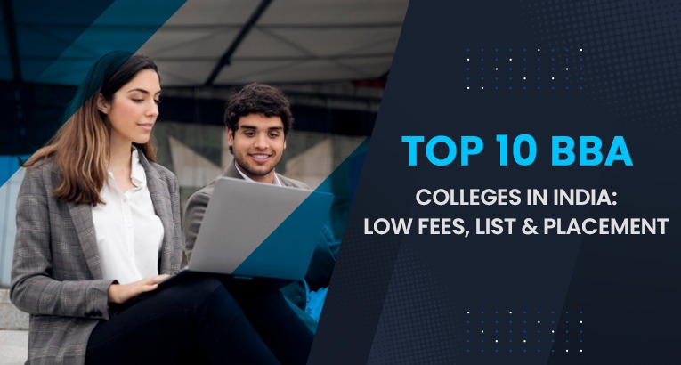 Top 10 BBA Colleges in India: Low Fees, List & Placement